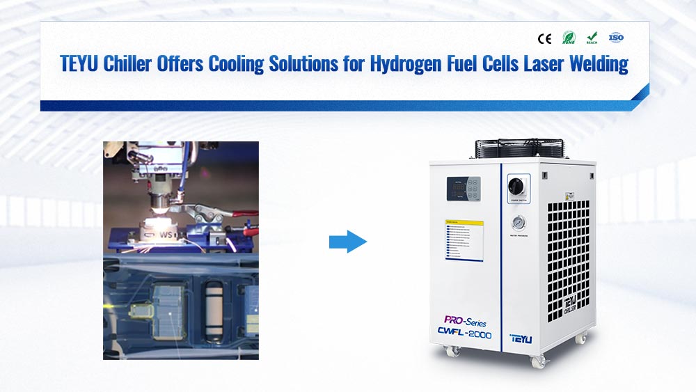 TEYU Chiller Offers Cooling Solutions for Hydrogen Fuel Cells Laser Welding