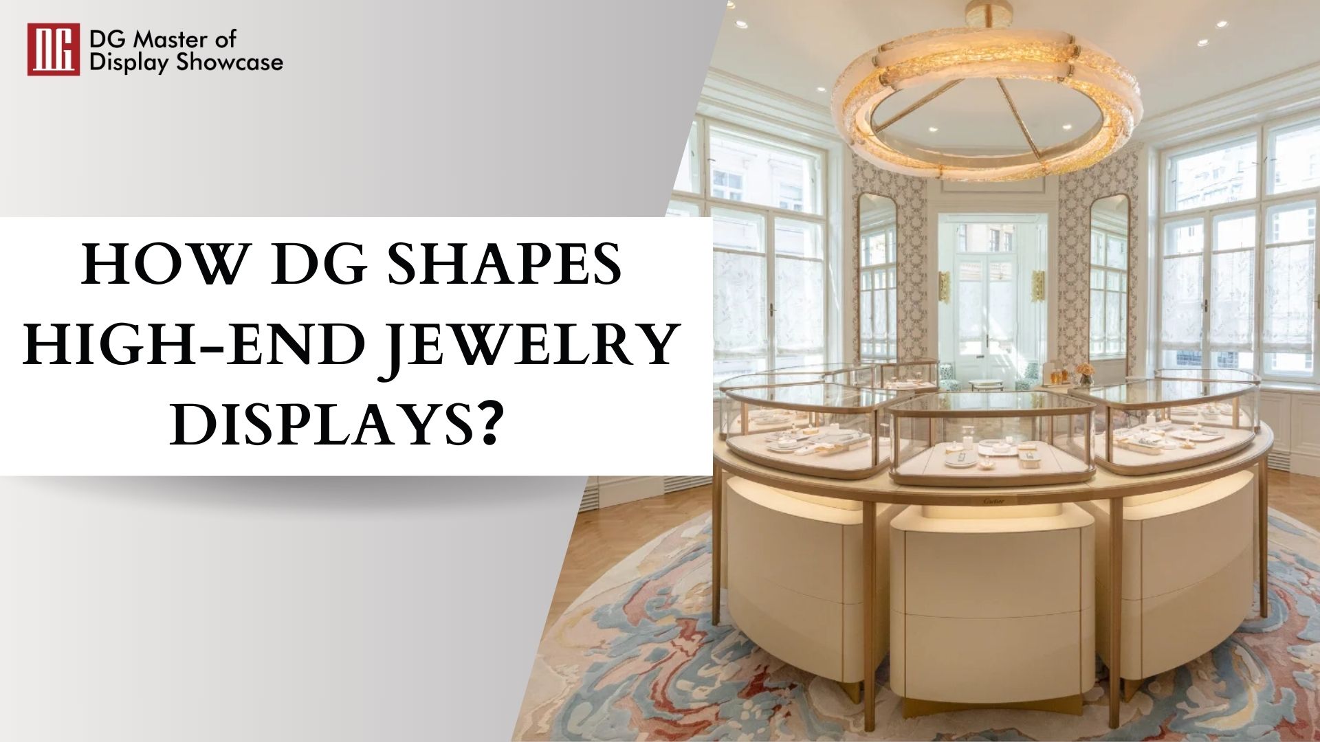 How DG Shapes High-End Jewelry Displays? | DG Display Showcase