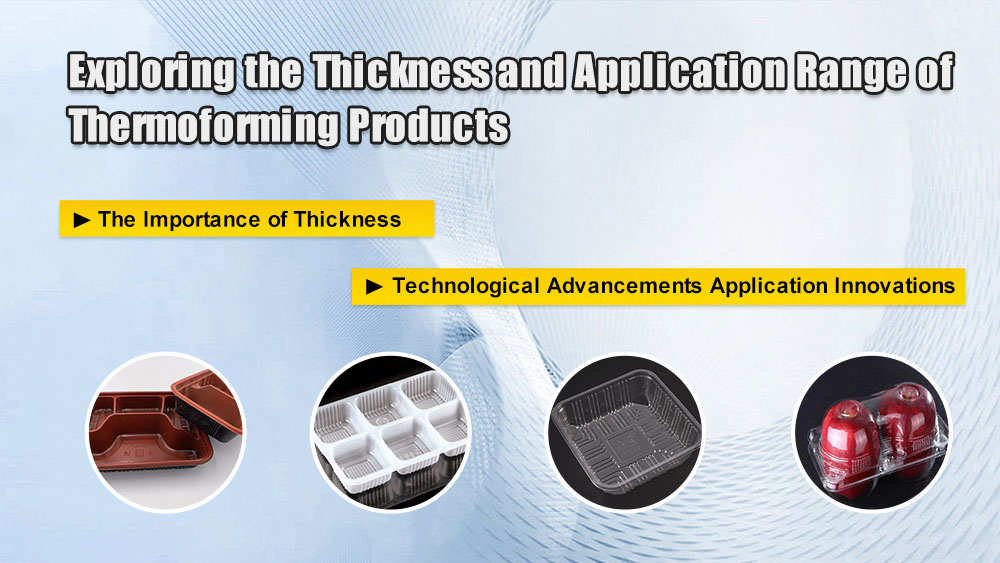 Exploring the Thickness and Application Range of Thermoforming Products ...