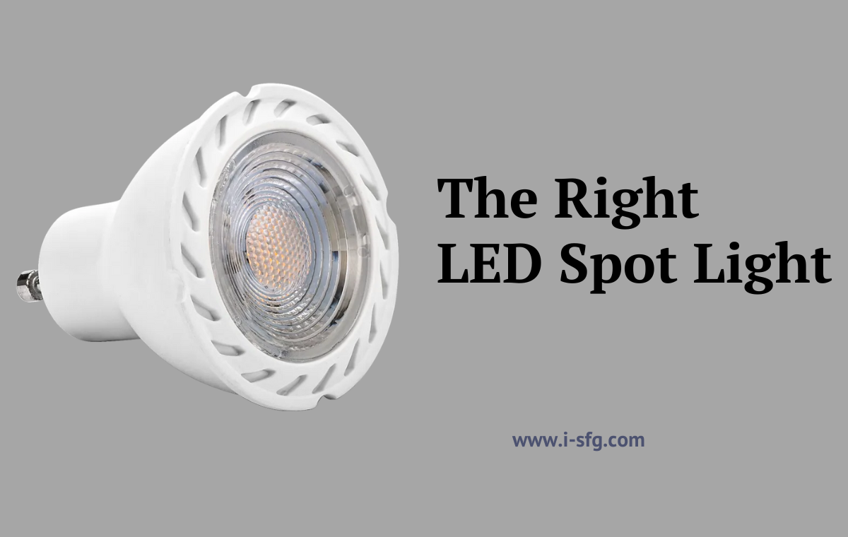 How To Choose The Right LED Spot Light？ | i-SFG
